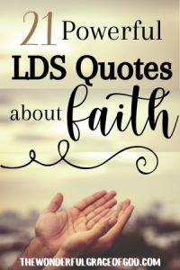 21 Powerful LDS Quotes About Faith - The Wonderful Grace of God