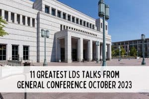 11 Best General Conference Talks from October 2023 - The Wonderful ...