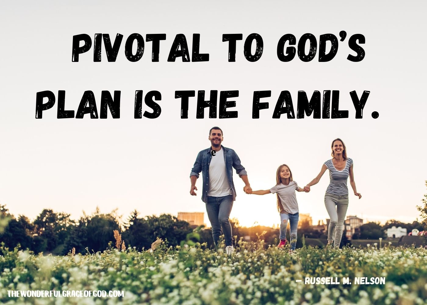 Top 40 LDS Quotes About Family - The Wonderful Grace of God