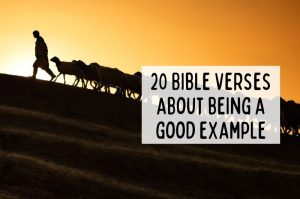 20 Important Bible Verses About Being A Good Example to Others - The ...