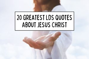 Top 20 LDS Quotes About Jesus Christ & His Love For Us - The Wonderful ...